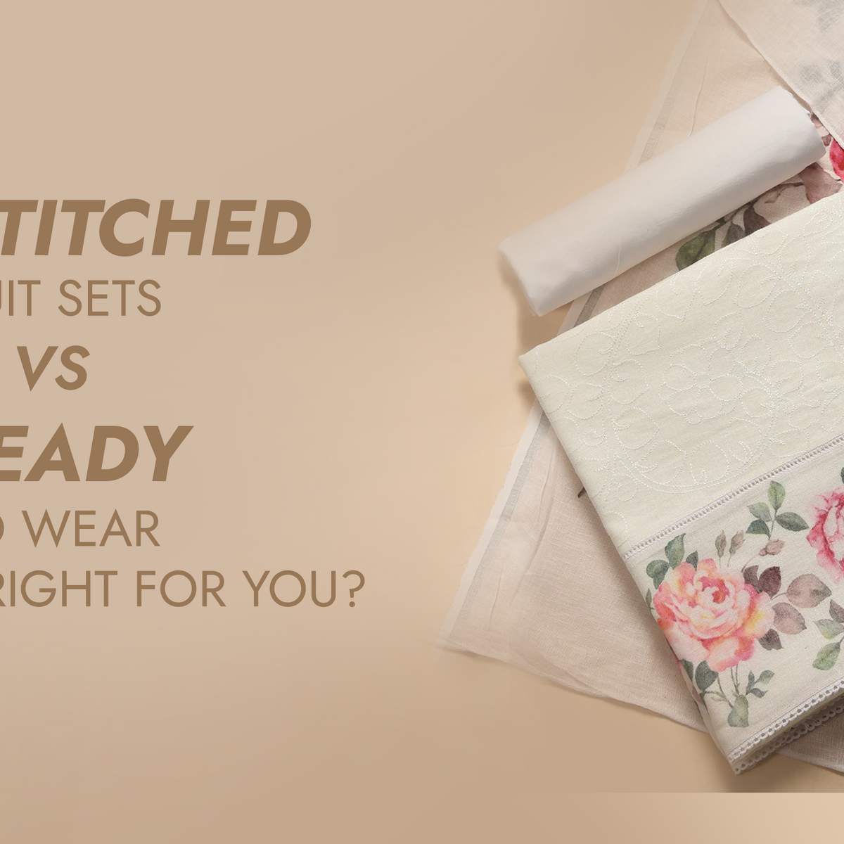 Unstitched Suit Sets vs. Ready to Wear: Which One Suits You Best ...